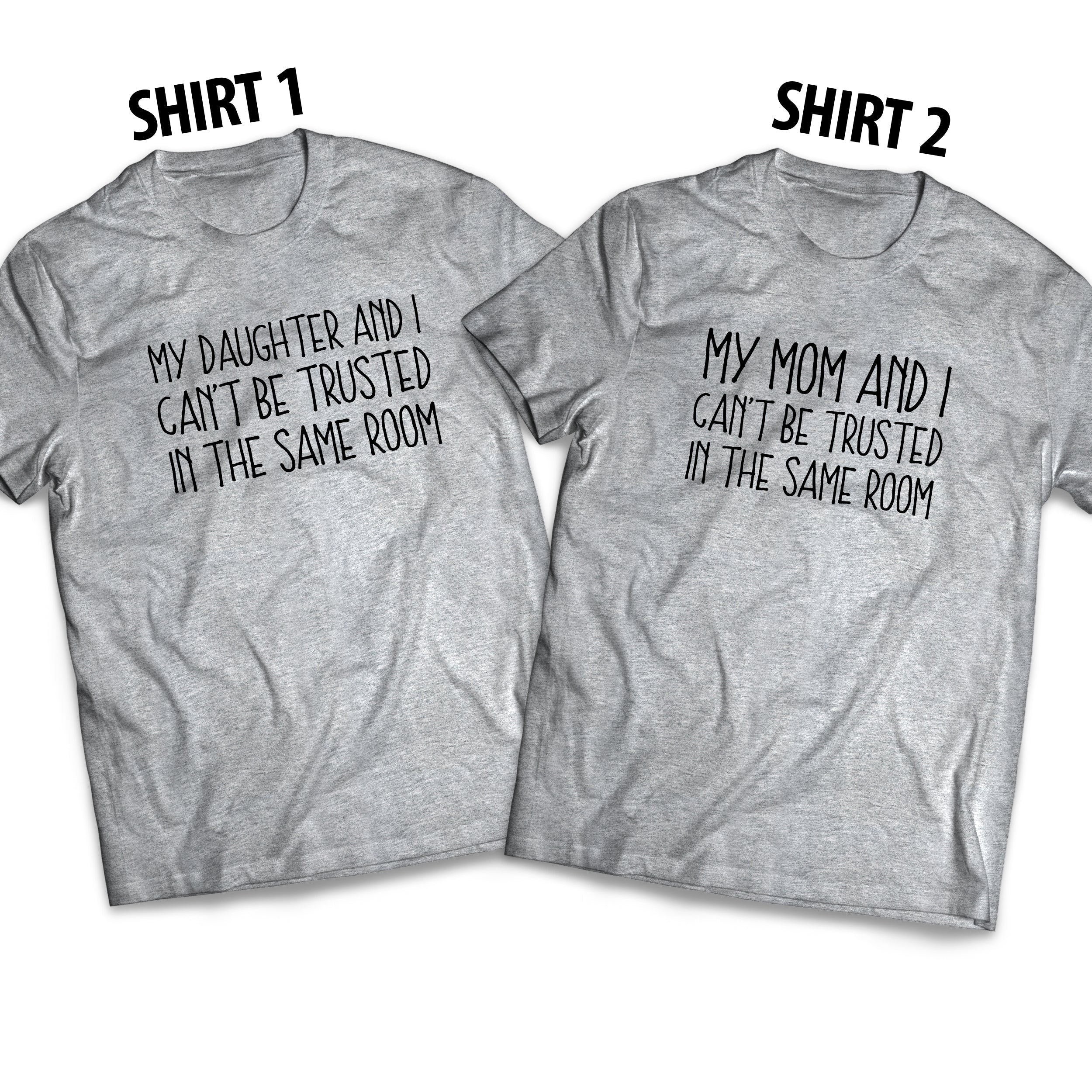 My Daughter And I Can’t Be Trusted In The Same Room Matching T-Shirts ...