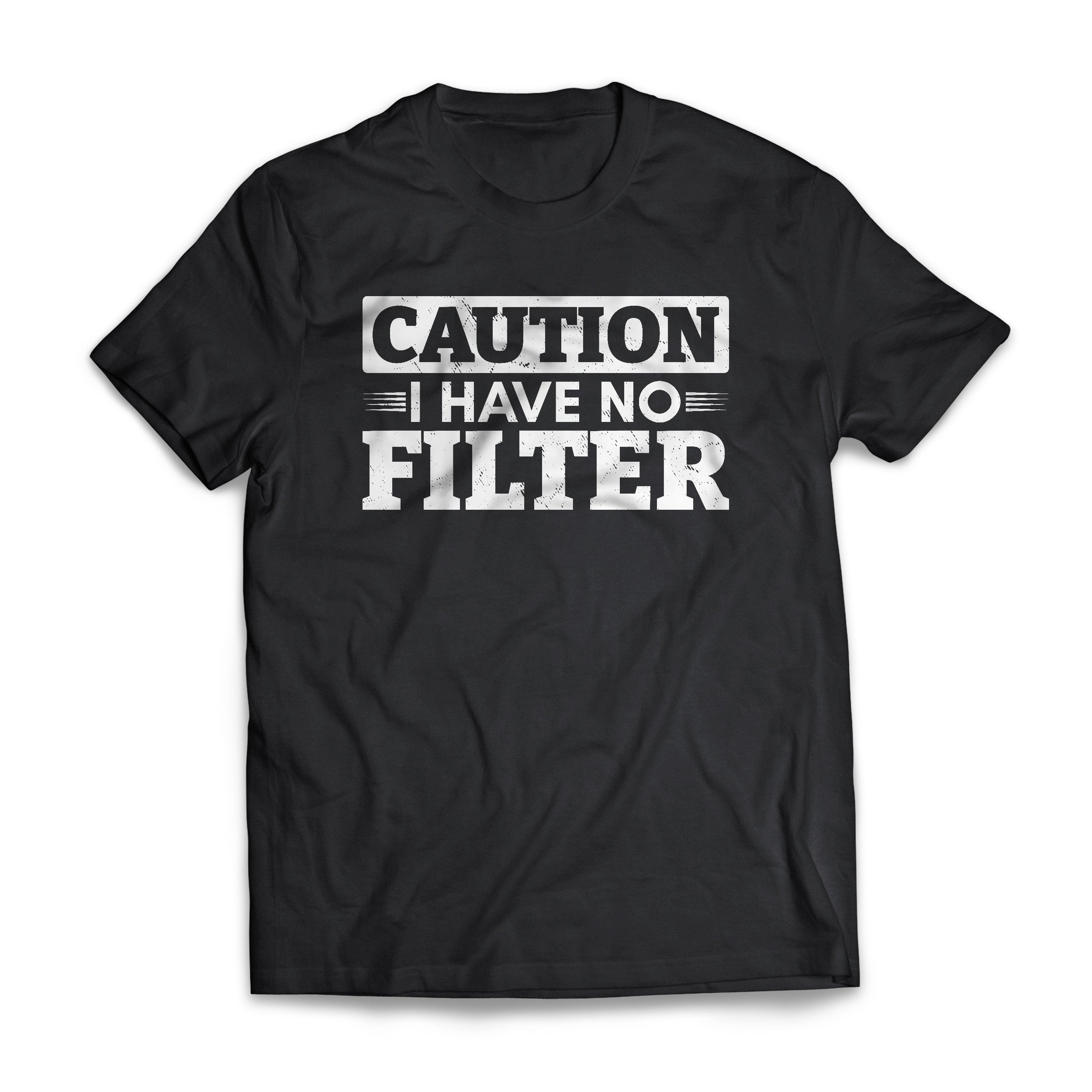 Caution I Have No Filter - Humor and Sarcasm T-Shirt – GetShirtz