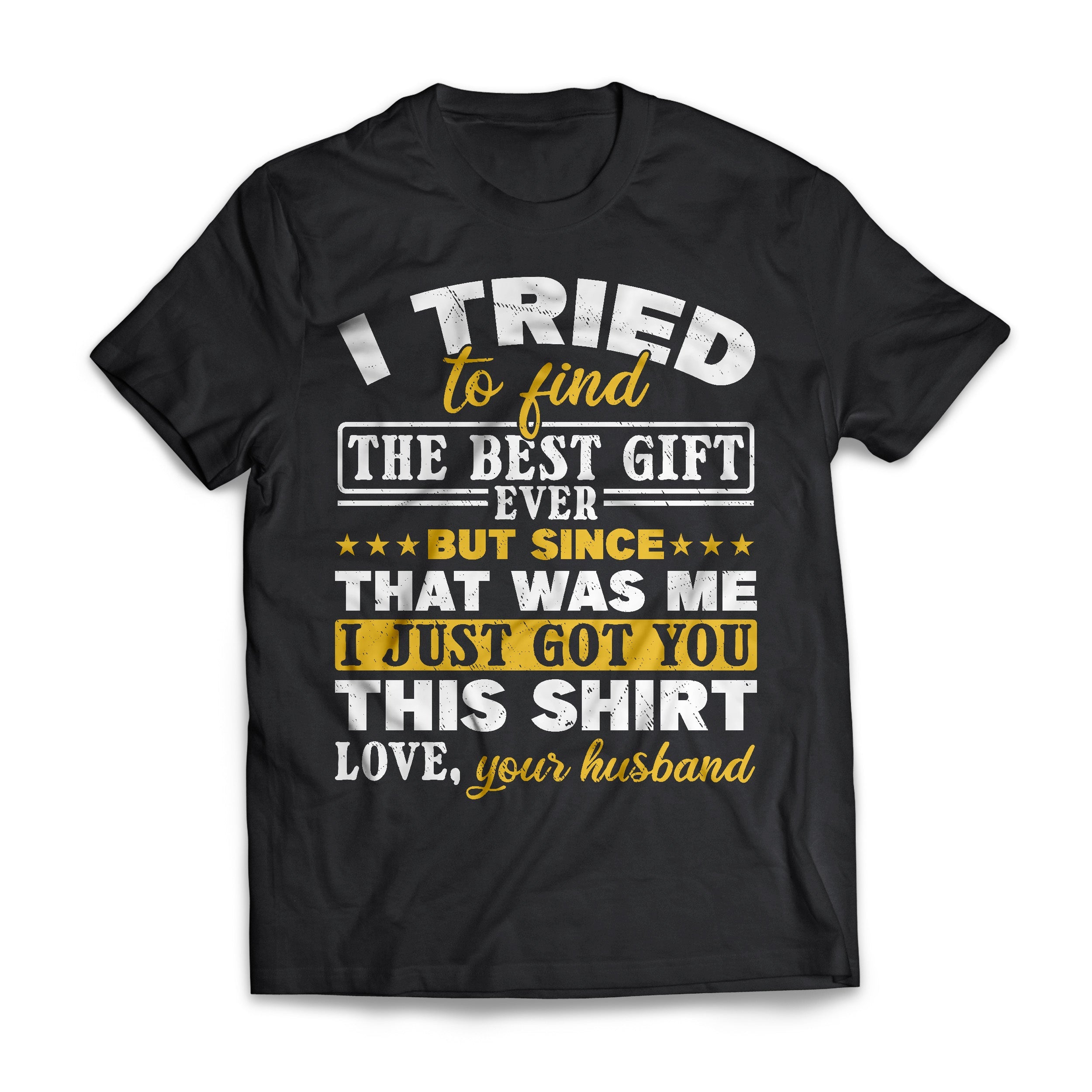 I Just Got You This Shirt Love, Your Husband - Humor and Sarcasm T ...
