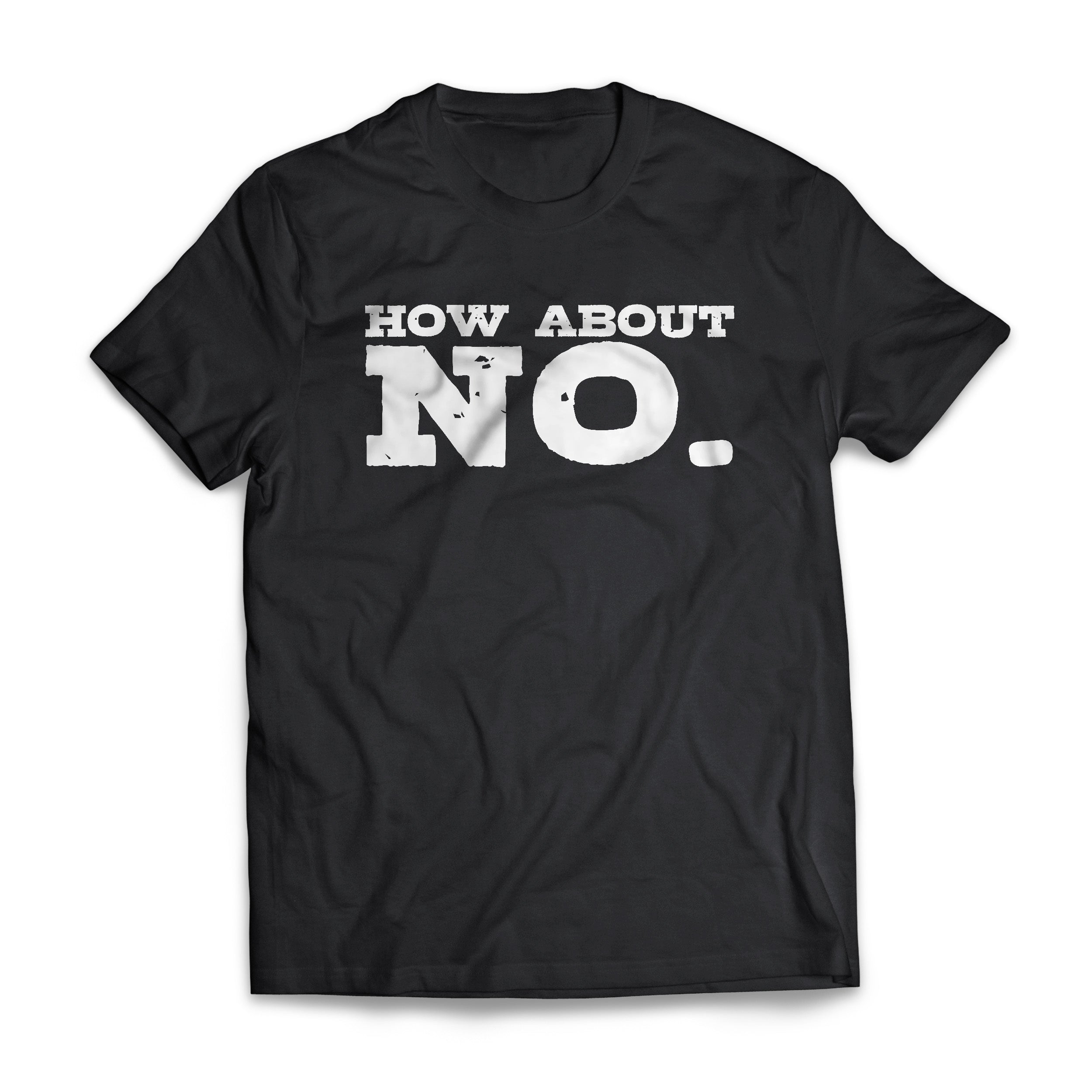 How About No - Humor and Sarcasm T-Shirt – GetShirtz