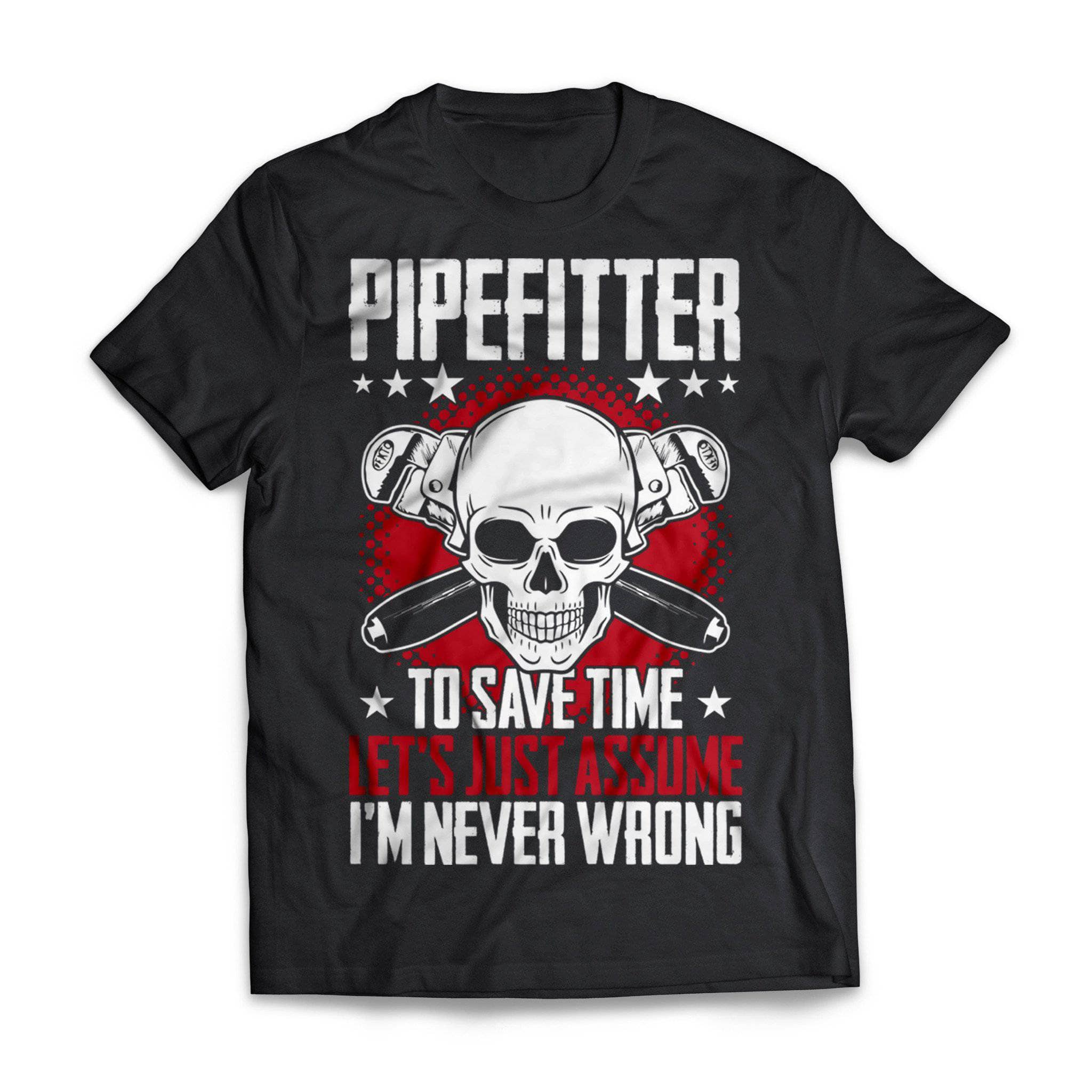 Pipefitter Never Wrong - Pipefitters Trades T-Shirt – GetShirtz